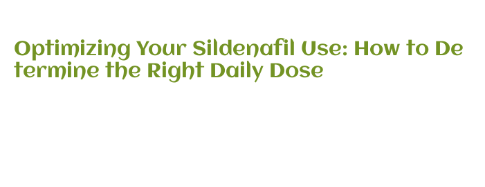 Optimizing Your Sildenafil Use: How to Determine the Right Daily Dose ...